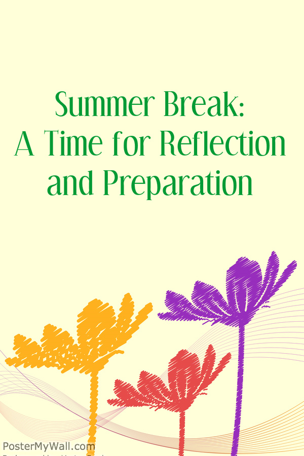 Summer Break: A Time for Reflection and Preparation